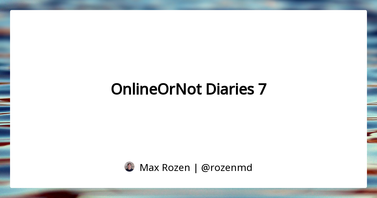 OnlineOrNot Diaries 7 - Max Rozen